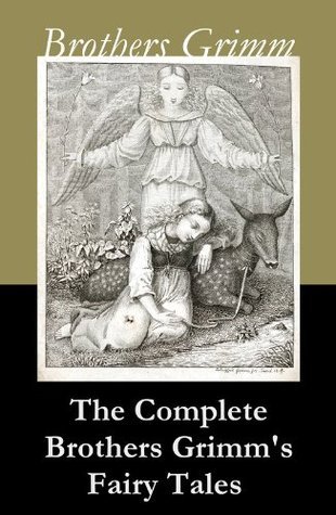 The Complete Brothers Grimm's Fairy Tales by Jacob Grimm | Goodreads
