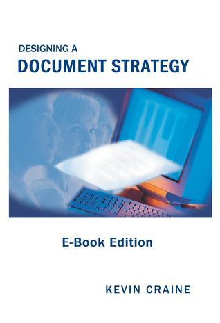 Designing a Document Strategy: E-Book Edition by Kevin Craine | Goodreads