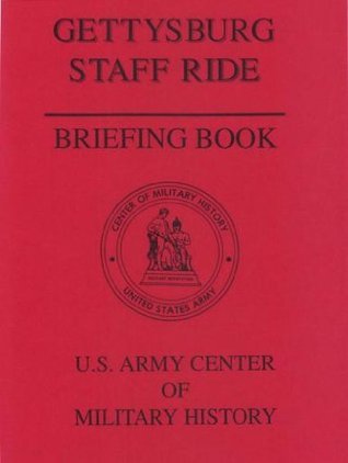 GETTYSBURG STAFF RIDE BRIEFING BOOK by U.S. Army Center of Military ...