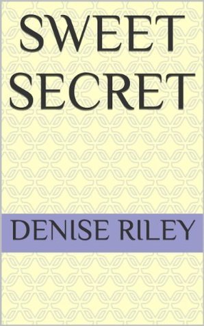 Sweet Secret by Denise Riley | Goodreads