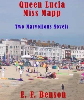 Queen Lucia - Miss Mapp by E.F. Benson | Goodreads