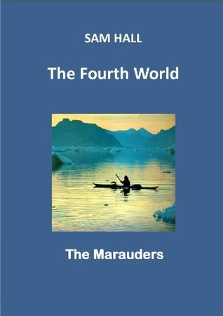 The Fourth World : Part Two - The Marauders by Sam Hall | Goodreads