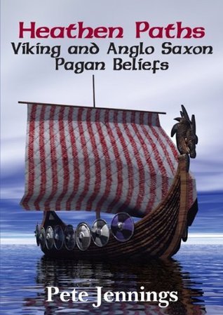 Heathen Paths: Viking and Anglo Saxon Pagan Beliefs by Pete Jennings ...