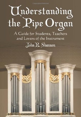 Understanding the Pipe Organ: A Guide for Students, Teachers and Lovers ...