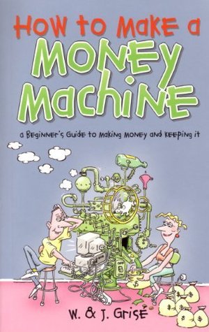 How to Make a Money Machine by Julie Grise | Goodreads
