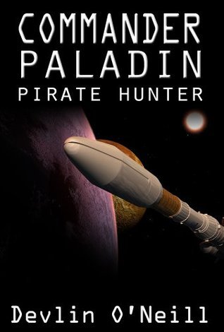 Commander Paladin, Pirate Hunter by Devlin O'Neill | Goodreads