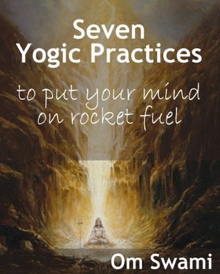 Seven Yogic Practices to Put Your Mind on Rocket Fuel by Om Swami ...