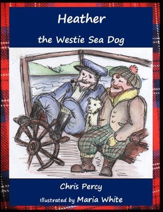 Heather the Westie Sea Dog by Chris Percy | Goodreads