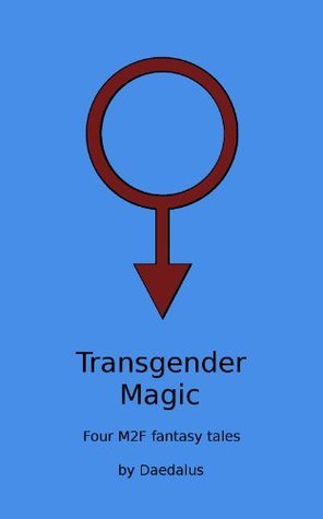 Transgender Magic: Four M2F fantasy stories by Daedalus Andronikos ...