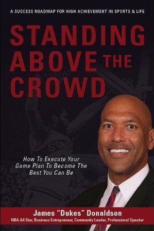 Standing Above The Crowd by James Donaldson | Goodreads