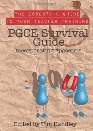PGCE Survival Guide incorporating #pgcetips by Tim Handley | Goodreads