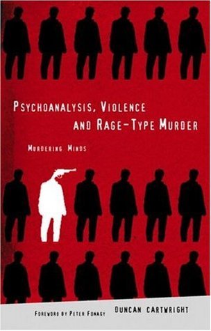 Psychoanalysis, Violence and Rage-Type Murder by Duncan Cartwright ...