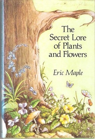 The secret lore of plants and flowers by Eric Maple | Goodreads