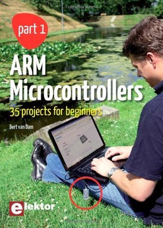 ARM Microcontrollers, Part 1: 35 Projects for Beginners by Bert van Dam | Goodreads