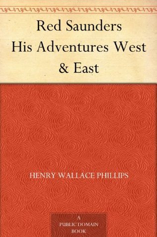 Red Saunders His Adventures West & East by Henry Wallace Phillips ...