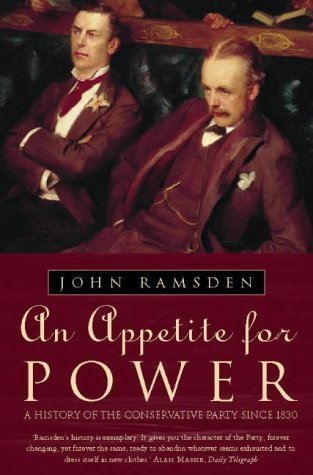 An Appetite for Power: A History of the Conservative Party since 1830 ...