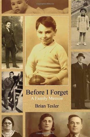 Before I Forget: A Family Memoir by Brian Tesler | Goodreads