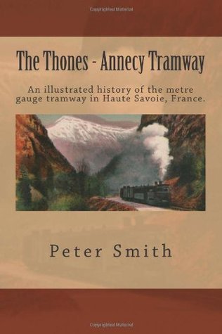 The Thones - Annecy Tramway: An illustrated history of the metre gauge ...