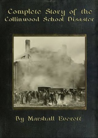 Complete Story of the Collinwood School Disaster by Marshall Everett ...