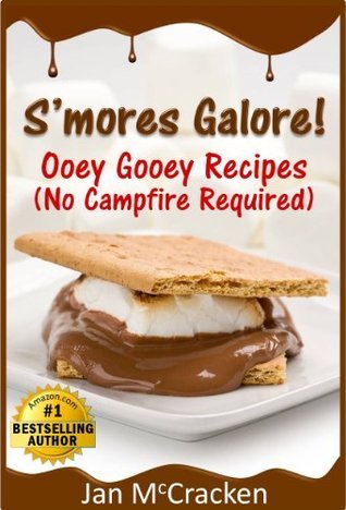 S'mores Galore Ooey Gooey Recipes by Jan McCracken | Goodreads