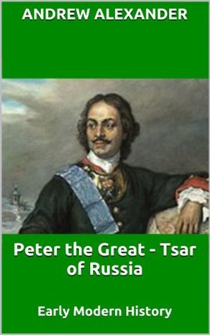 Peter the Great Tsar of Russia: Early Modern History by Andrew ...