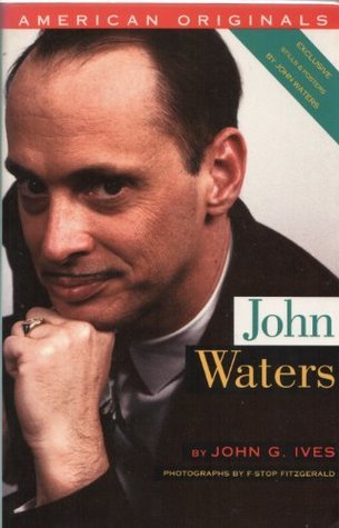 John Waters (American Originals) by John G. Ives | Goodreads