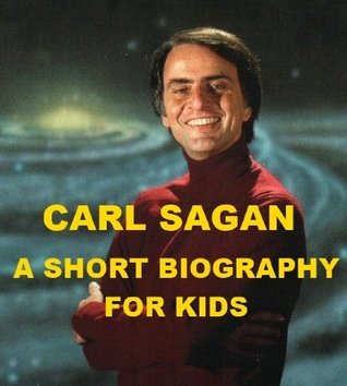 Carl Sagan - A Short Biography for Kids by Jonathan Madden | Goodreads