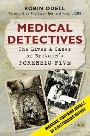 Medical Detectives: The Lives and Cases of Britain's Forensic Five by ...
