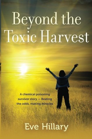 Beyond the Toxic Harvest by Eve Hillary | Goodreads