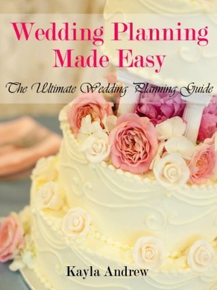 Wedding Planning Made Easy by Kayla Andrew | Goodreads