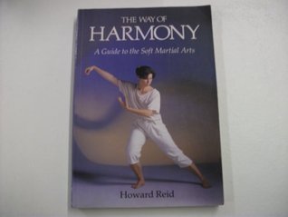 The Way of Harmony: A Guide to the Soft Martial Arts by Howard Reid ...