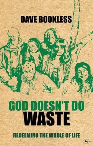 God Doesn't Do Waste: Redeeming The Whole Of Life by Dave Bookless ...