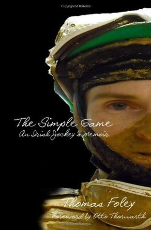 The Simple Game: An Irish Jockey's Memoir by Thomas Foley | Goodreads