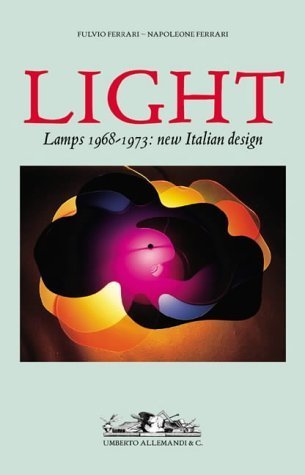 Light: Lamps, 1968-1973: New Italian Design by Fulvio Ferrari | Goodreads