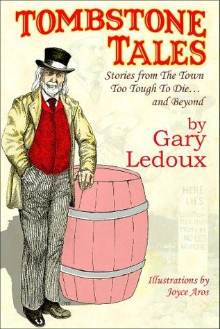 Tombstone Tales; Stories from The Town too Tough to Die... and Beyond ...