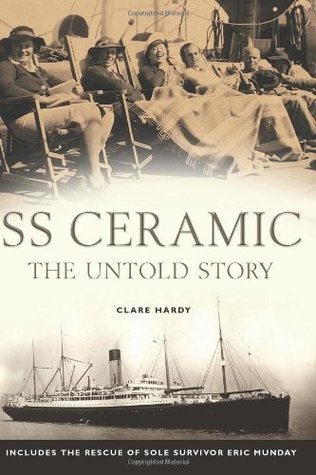 SS Ceramic: The Untold Story: Includes the rescue of sole survivor Eric ...