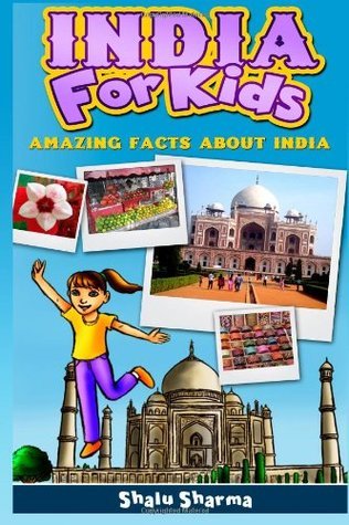 India For Kids: Amazing Facts About India by Shalu Sharma | Goodreads