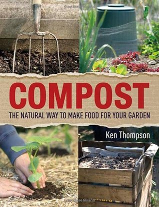 Compost: The Natural Way to Make Food for Your Garden by Ken Thompson ...