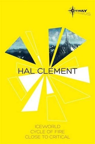 Hal Clement SF Gateway Omnibus: Iceworld, Cycle of Fire, Close to ...
