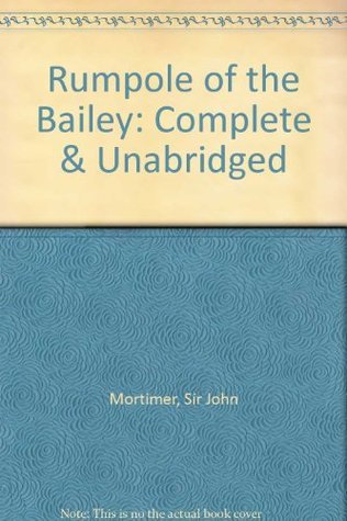 Rumpole of the Bailey: Complete & Unabridged by John Mortimer | Goodreads