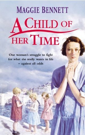 A Child Of Her Time by Maggie Bennett | Goodreads