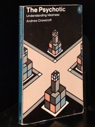 The Psychotic: Understanding Madness by Andrew Crowcroft | Goodreads