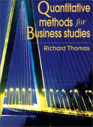 Quantitative Methods for Business Studies by Richard Thomas | Goodreads
