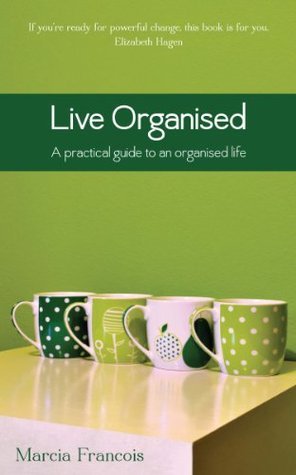 Live Organised - a practical guide to an organised life by Marcia ...