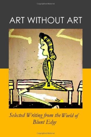 Art without Art: Selected Writing from the World of Blunt Edge by ...