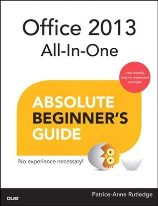 Office 2013 All-In-One Absolute Beginner's Guide by Patrice-Anne ...