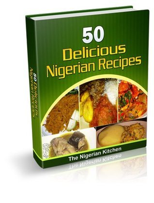 50 Delicious Nigerian Food Recipes (cookbook) by Chy P. Anegbu | Goodreads