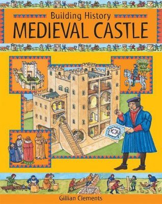 Medieval Castle (Building History) by Gillian Clements | Goodreads