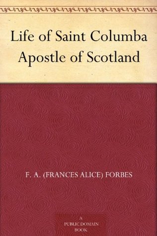Life of St. Columba Apostle of Scotland by F.A. Forbes | Goodreads