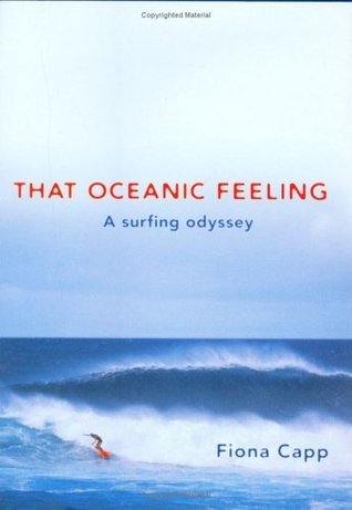 That Oceanic Feeling : A Surfer's View of the World by Fiona Capp ...
